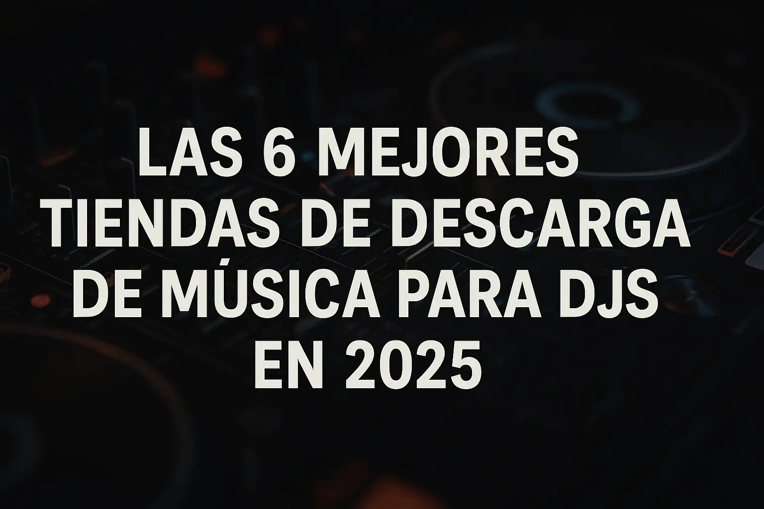 Las 6 mejores tiendas de descarga de música para DJs 2025